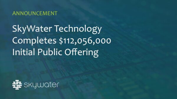 SkyWater Technology Completes $112,056,000 Initial Public Offering ...