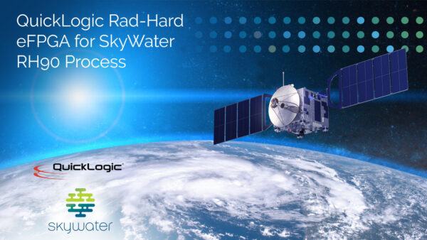 QuickLogic Announces First Rad-Hard eFPGA IP for SkyWater RH90 Process ...