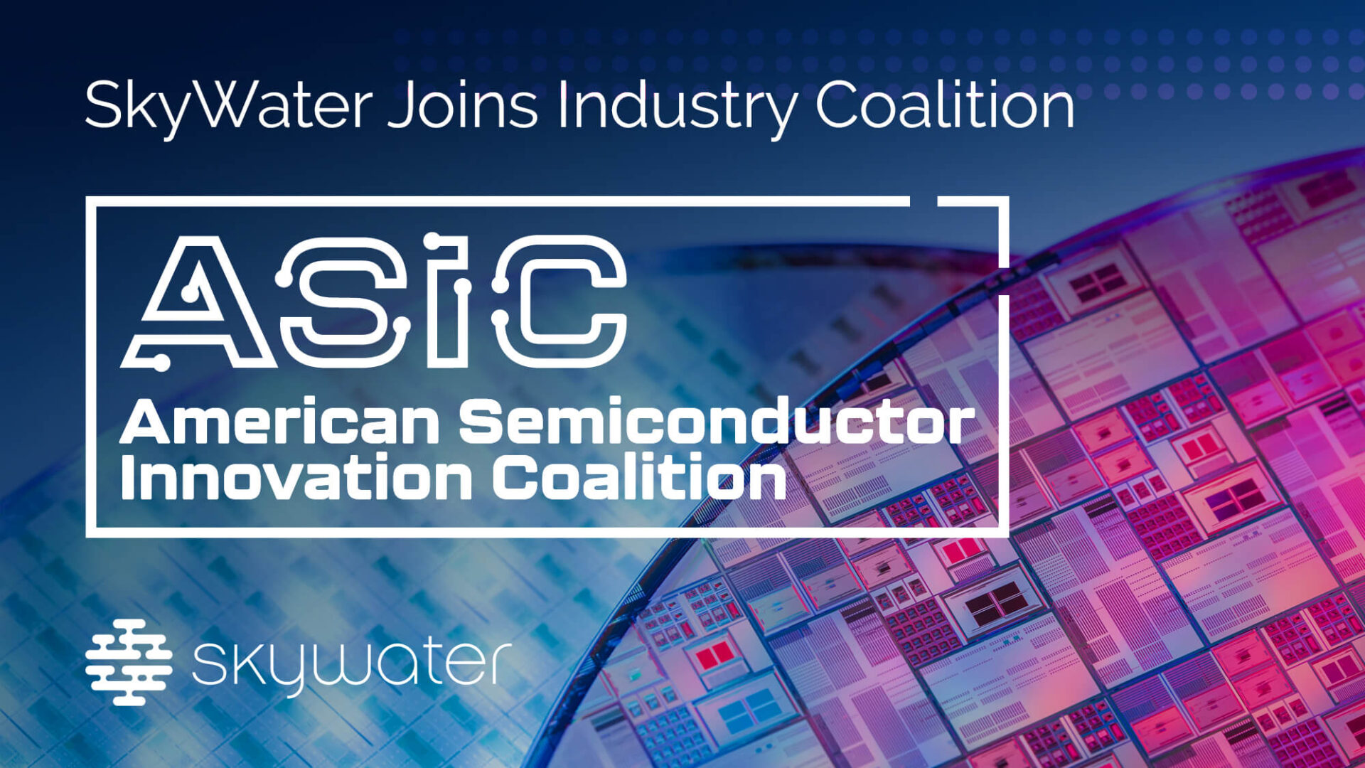 SkyWater Joins the American Semiconductor Innovation Coalition, Serves on Governance Team to ...
