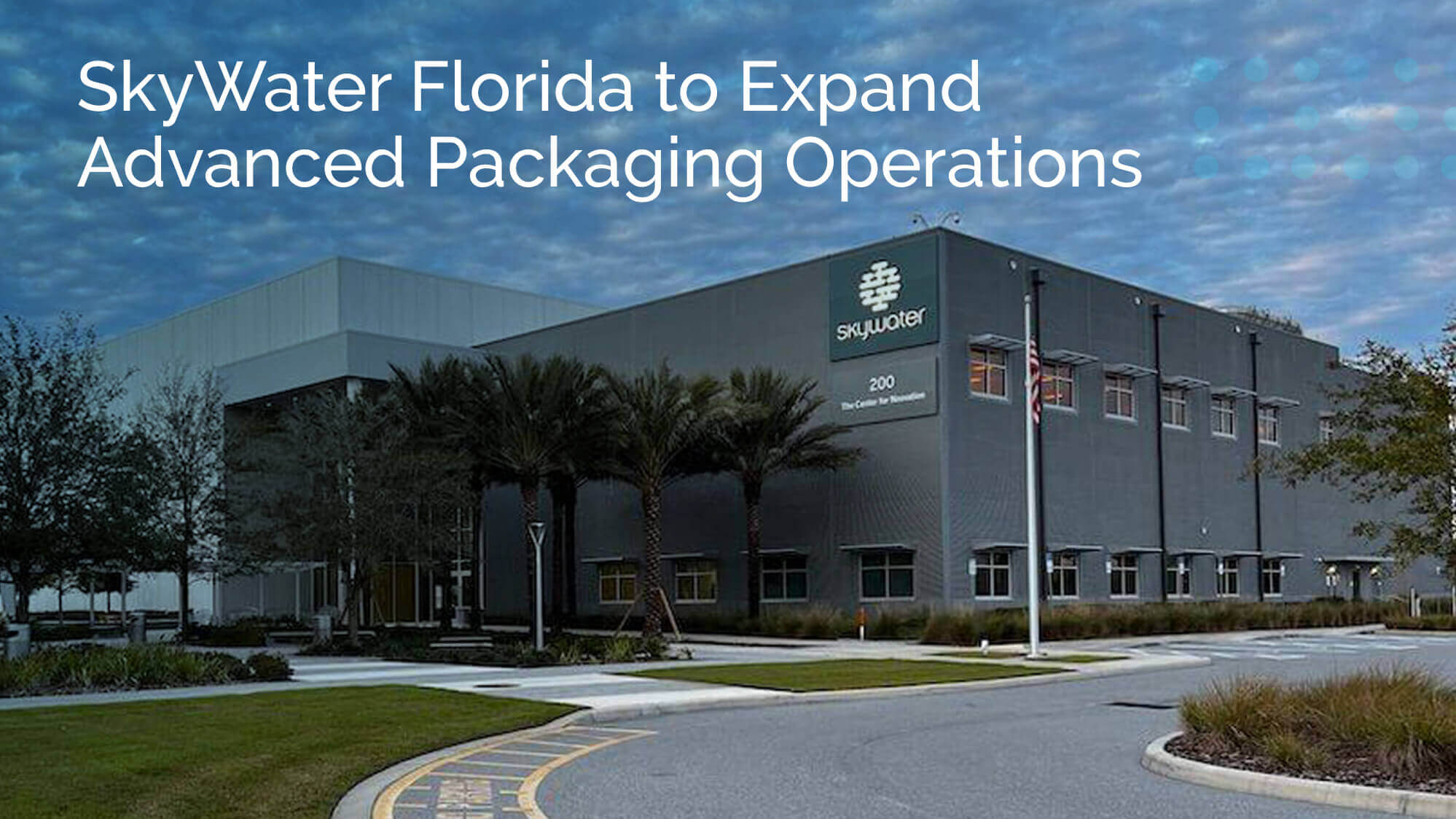 SkyWater to Leverage $36.5M Department of Commerce Grant to the Florida ...