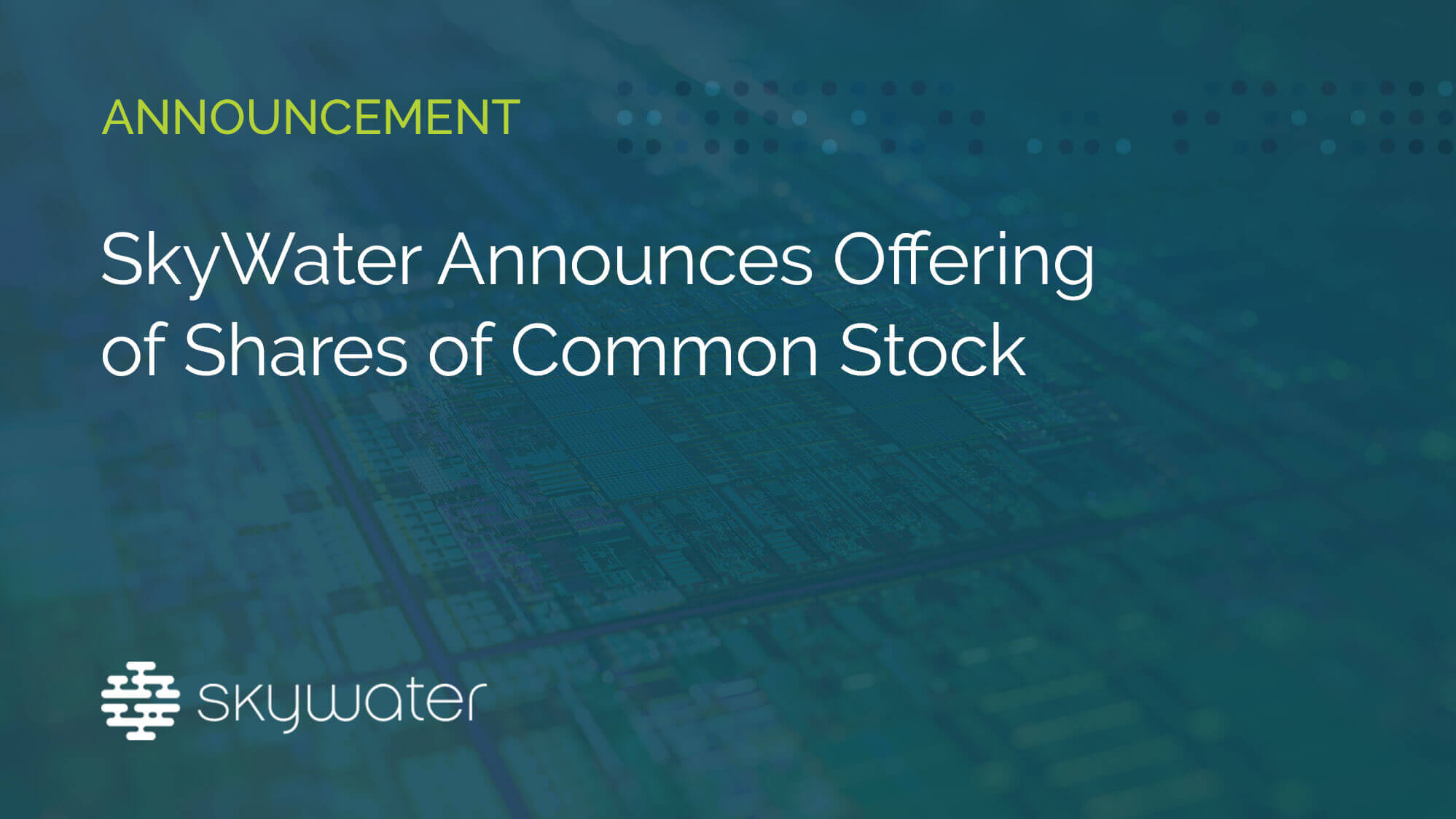 SkyWater Announces Offering of Shares of Common Stock - Skywater Technology