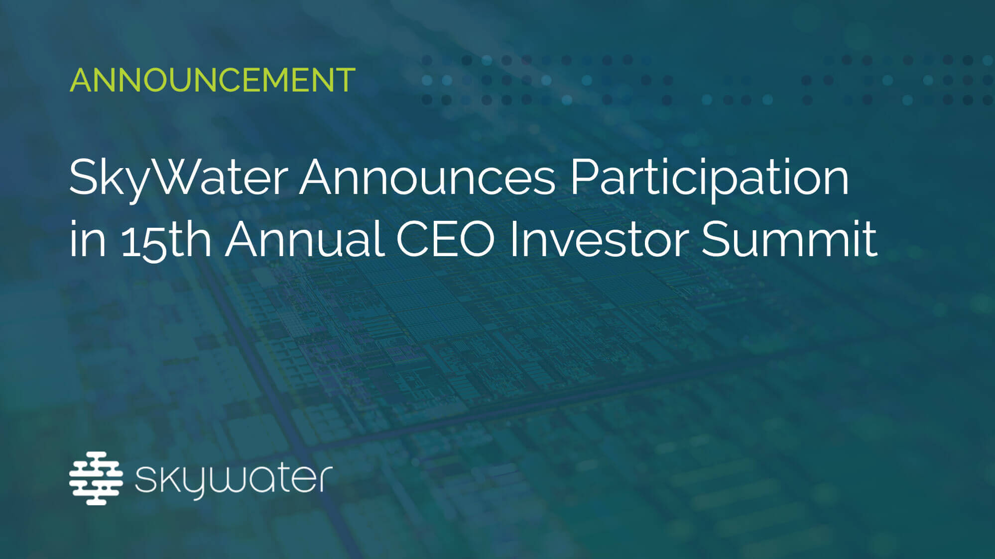 SkyWater Announces Participation in 15th Annual CEO Investor Summit ...