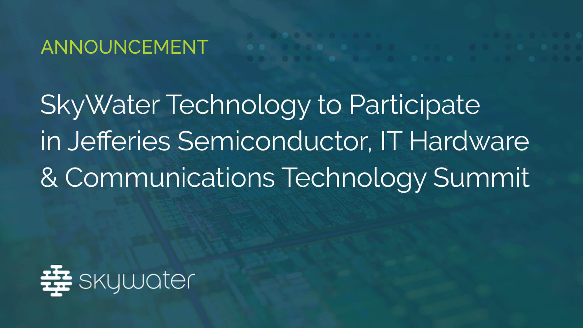 SkyWater Technology to Participate in Jefferies Semiconductor, IT ...