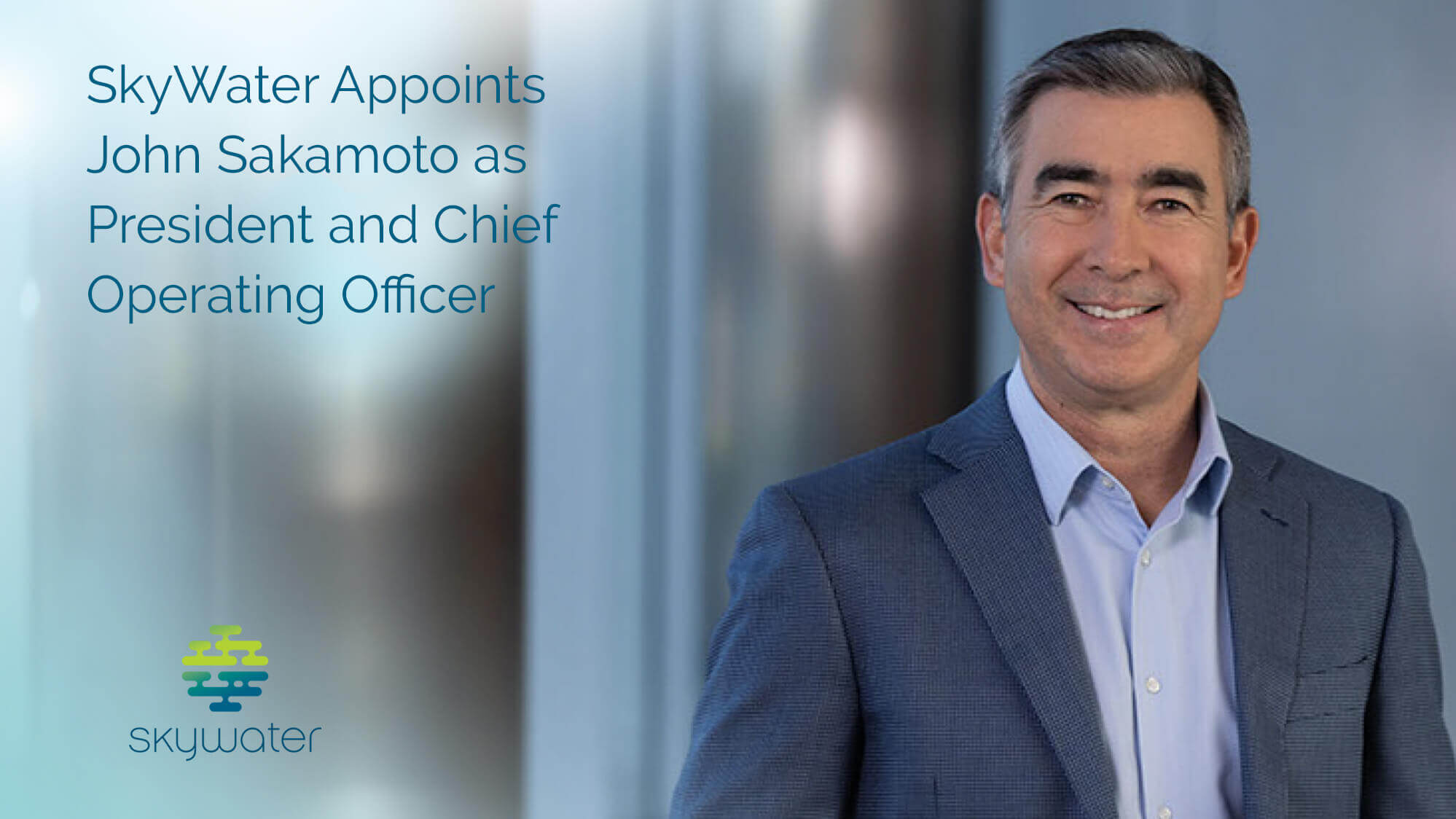 SkyWater Appoints John Sakamoto as President and Chief Operating Officer - Skywater Technology