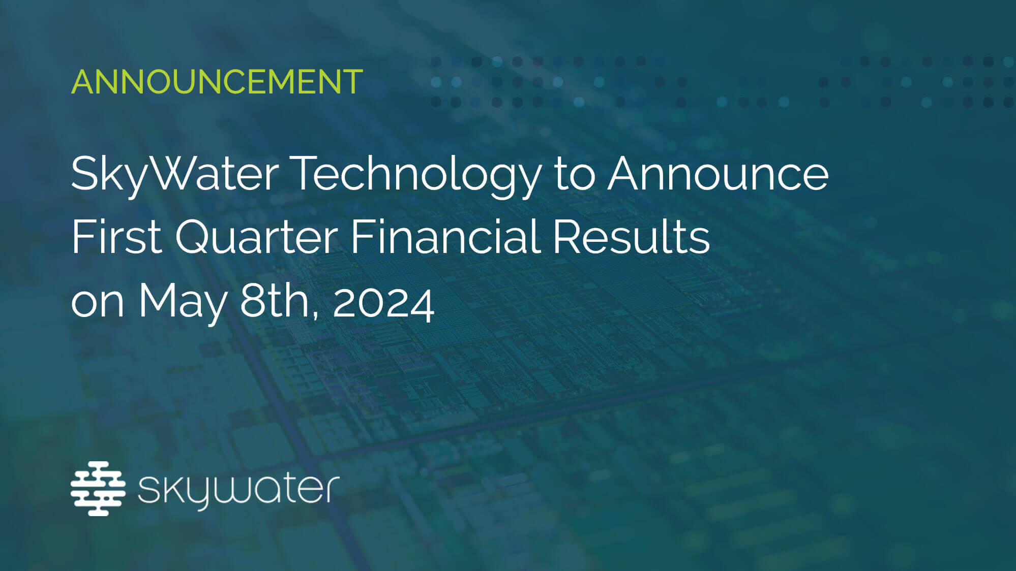 SkyWater Technology to Announce First Quarter Financial Results on May ...