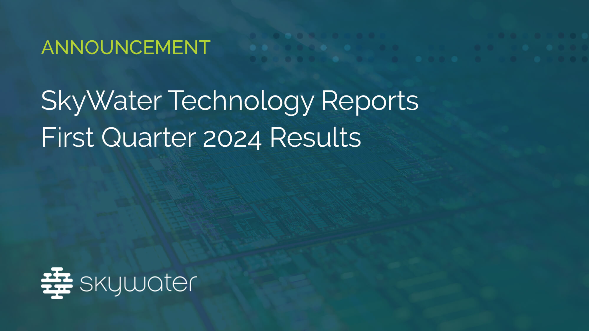 SkyWater Technology Reports First Quarter 2024 Results - Skywater ...