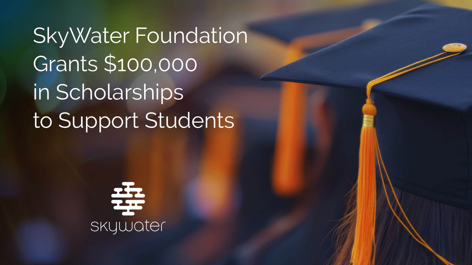 SkyWater Foundation Grants $100,000 in Scholarships to Support Students ...