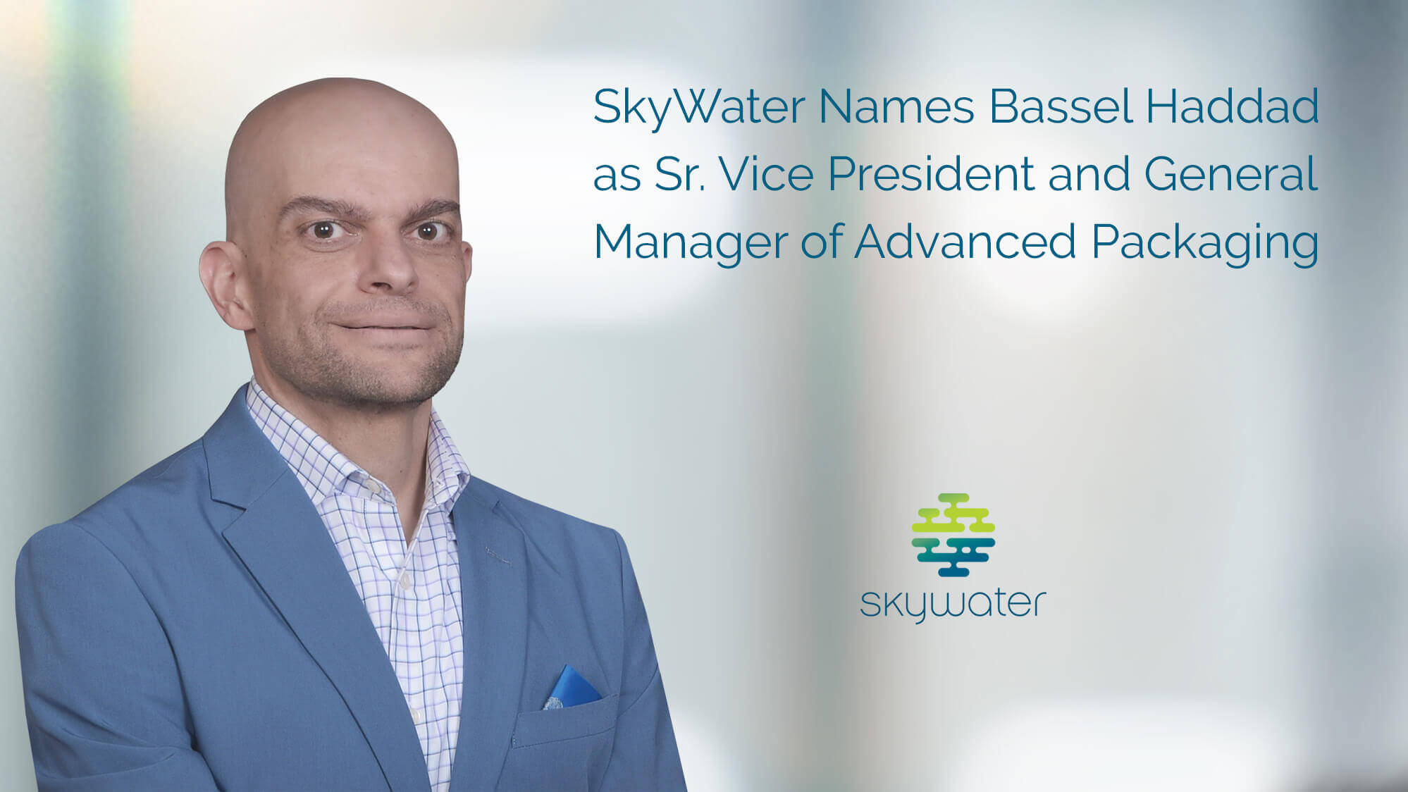SkyWater Names Bassel Haddad as Sr. Vice President and General Manager ...