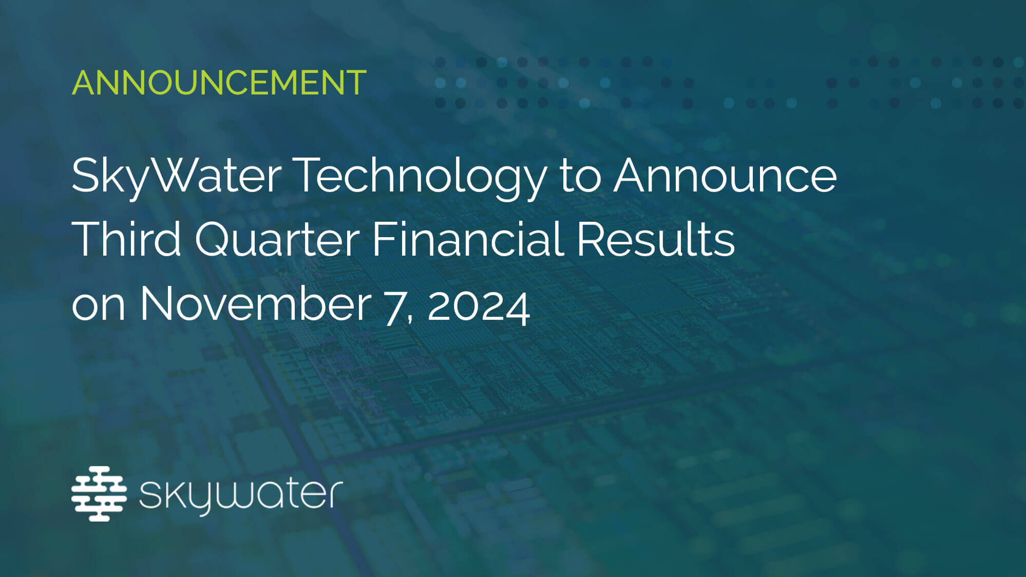 SkyWater Technology to Announce Third Quarter Financial Results on November 7, 2024 - Skywater ...