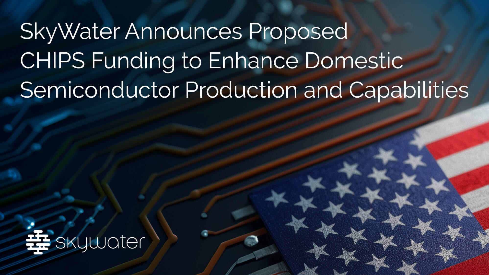 SkyWater Announces Proposed CHIPS Funding to Enhance Domestic ...