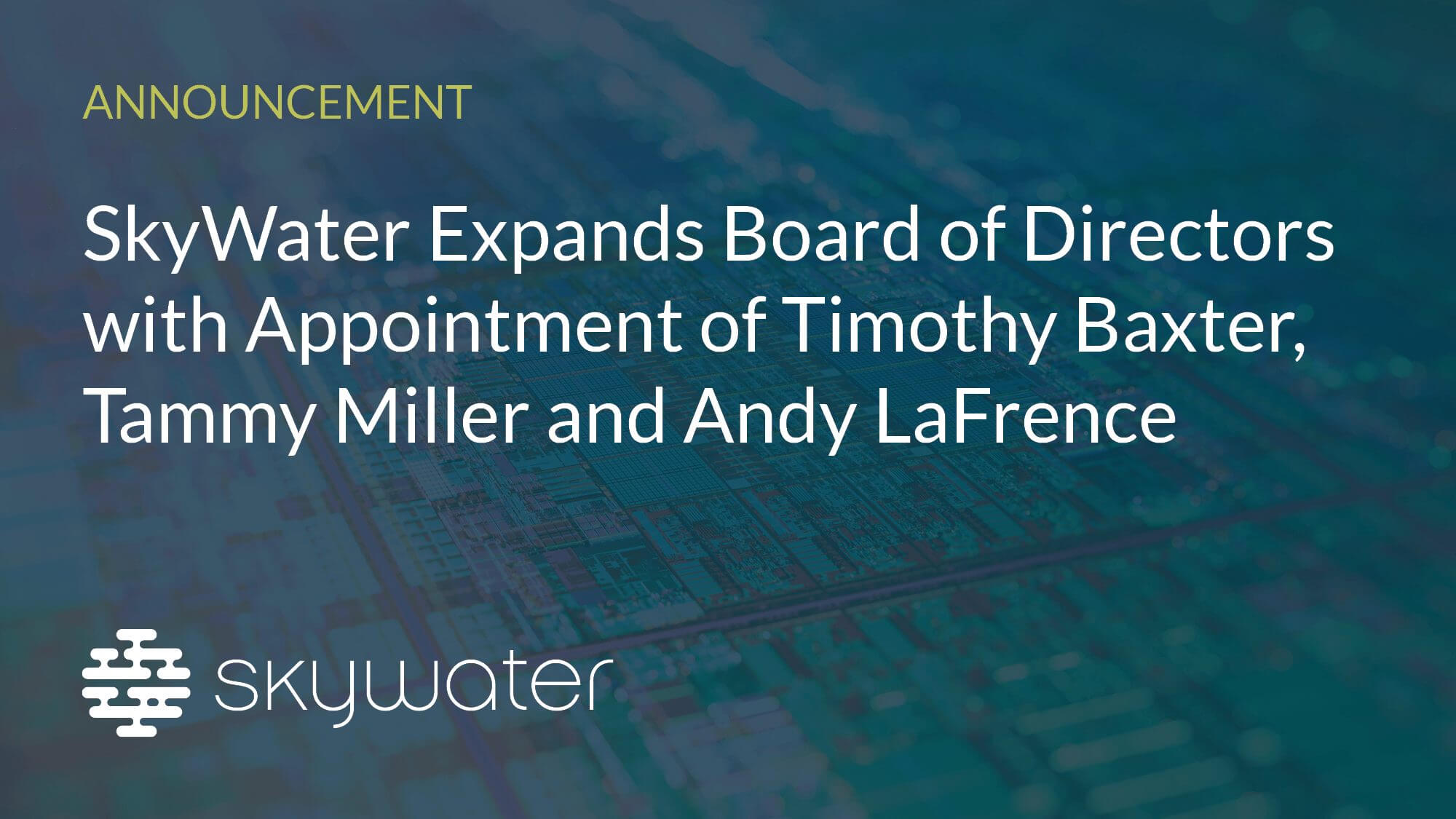 SkyWater Expands Board of Directors with Appointment of Timothy Baxter, Tammy Miller and Andy ...