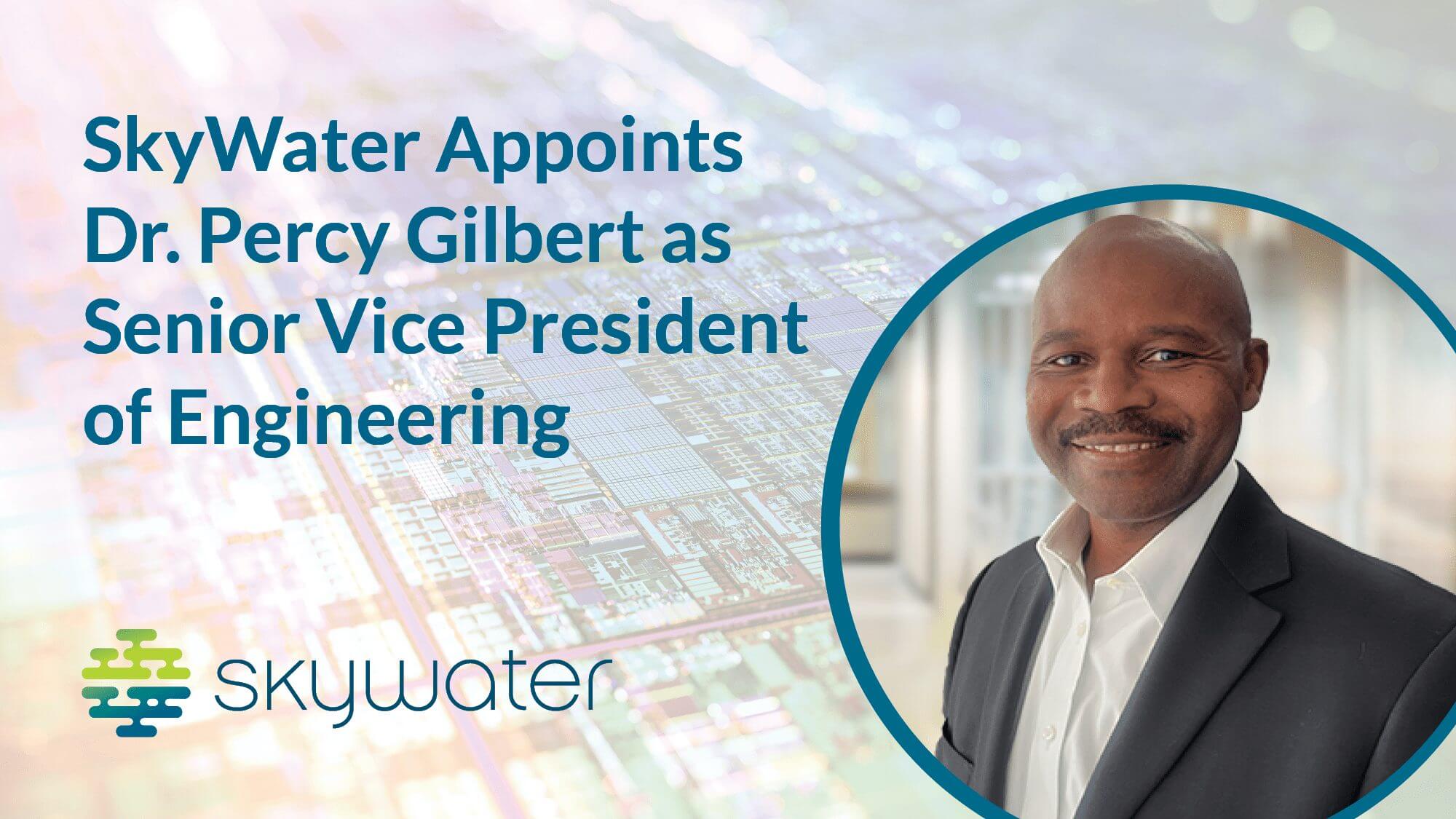 SkyWater Appoints Dr. Percy Gilbert as Senior Vice President of Engineering - Skywater Technology