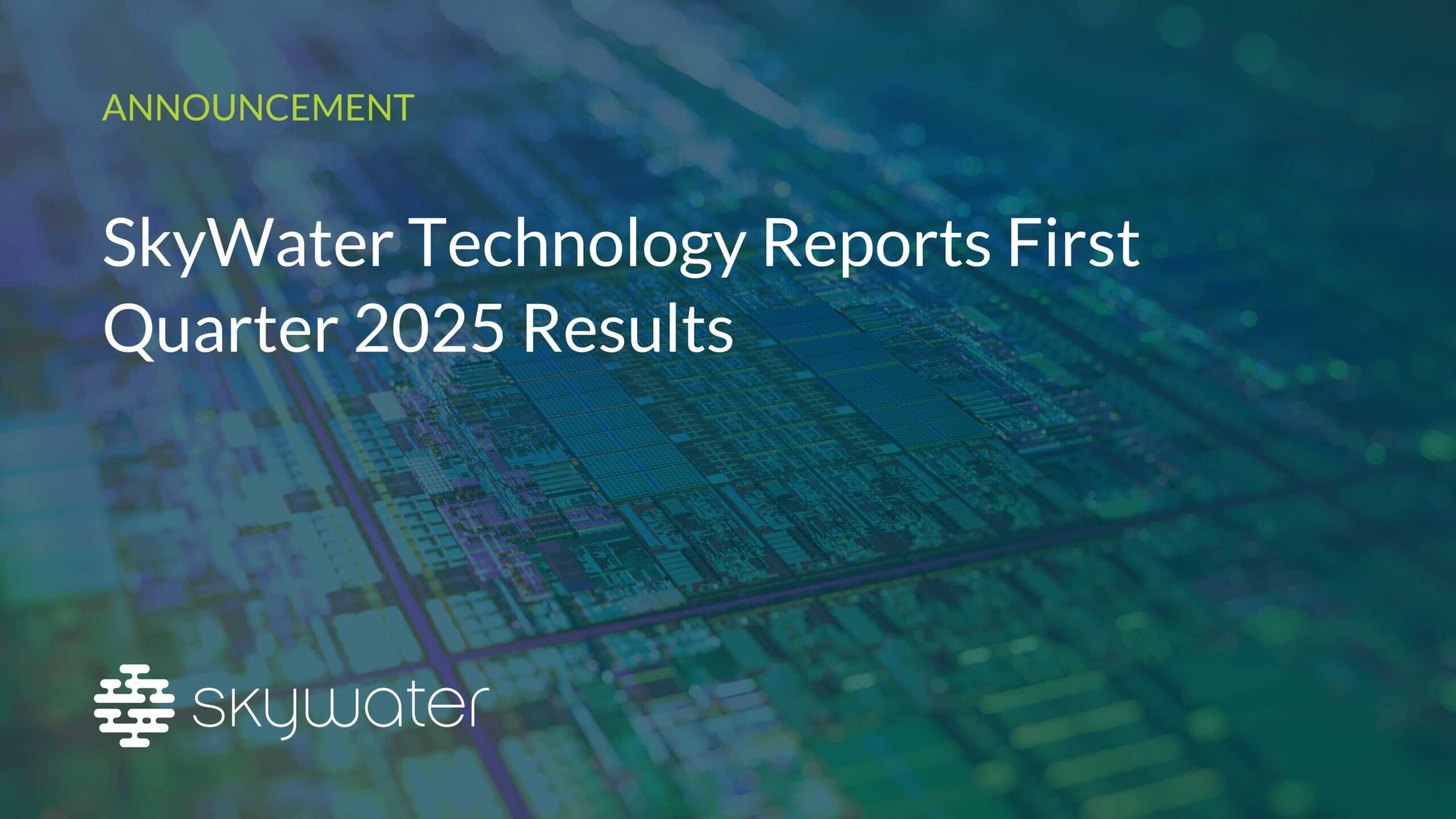 SkyWater Technology Reports First Quarter 2025 Results - Skywater ...